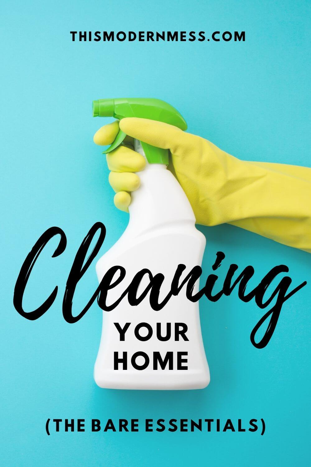 Cleaning Your Home: The Bare Essentials Guide - This Modern Mess