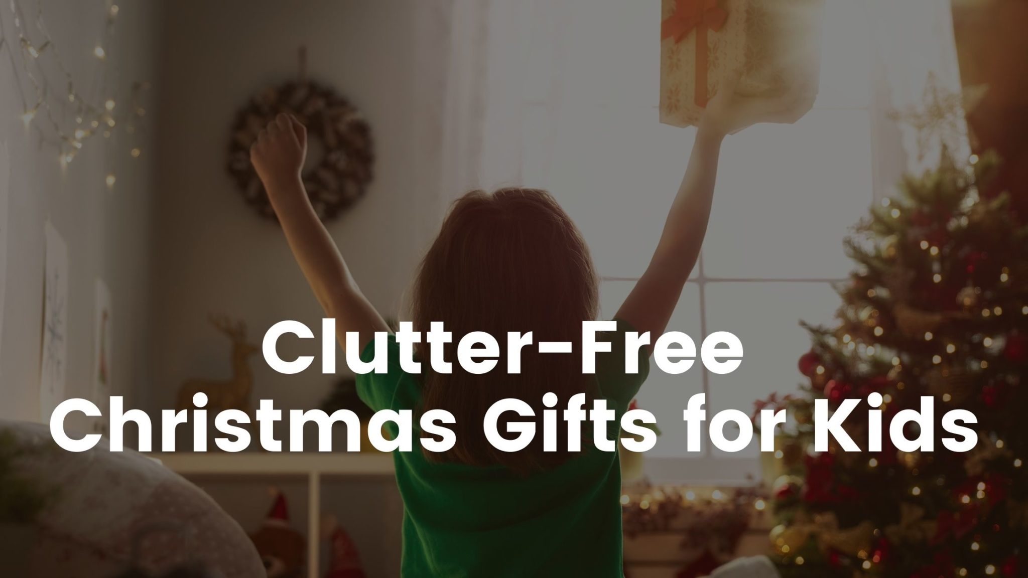 Clutter-Free Christmas Gifts for Kids